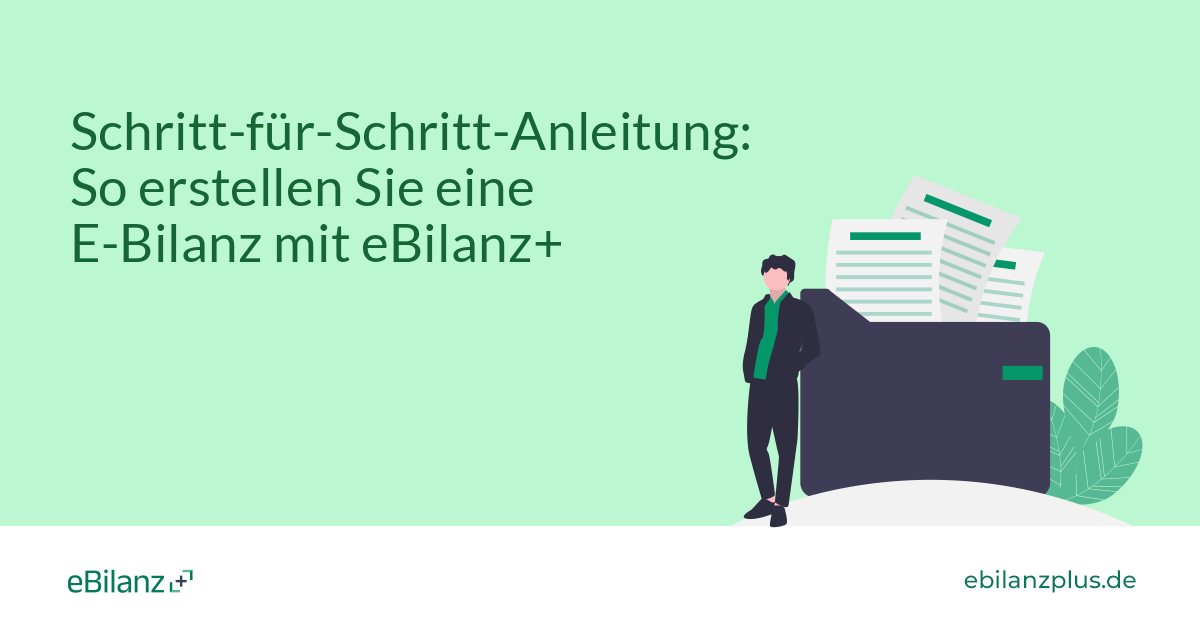 Schritt-für-Schritt-Anleitung: So erstellen Sie die E-Bilanz – eBilanz+